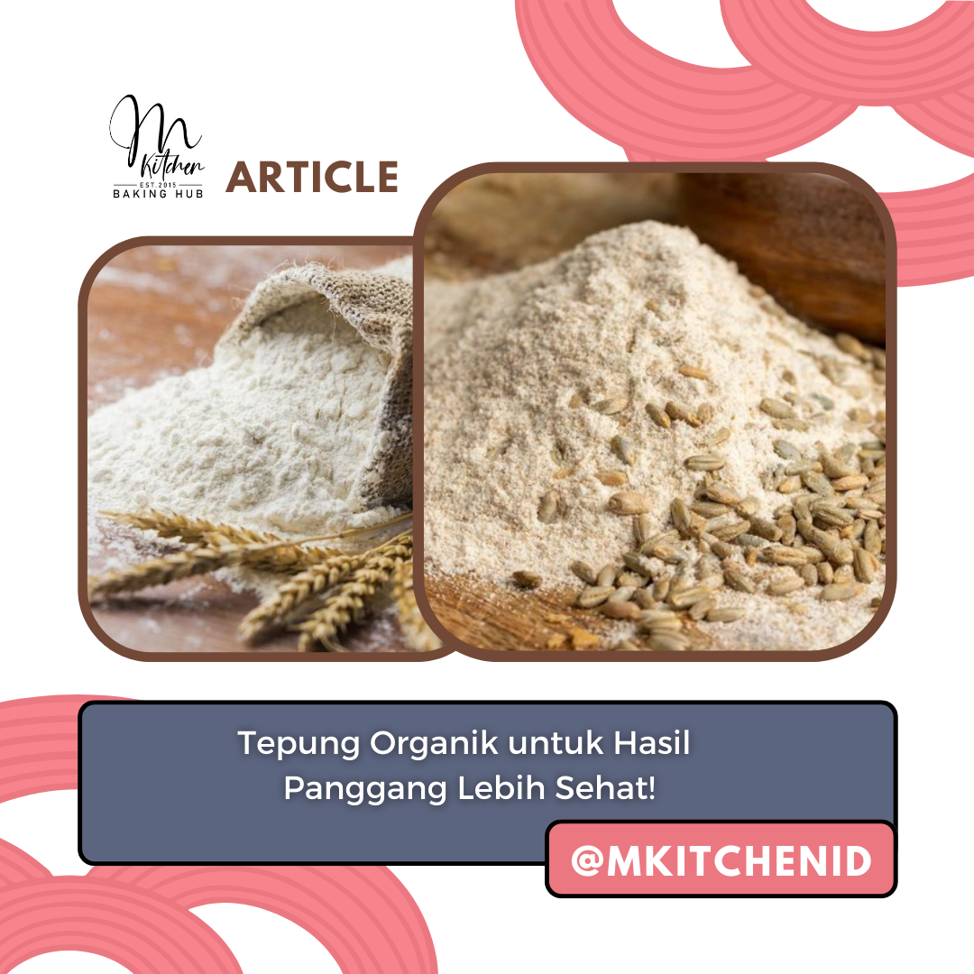 Tepung Organik untuk Hasil Panggang Lebih Sehat! - M Kitchen - Baking Class